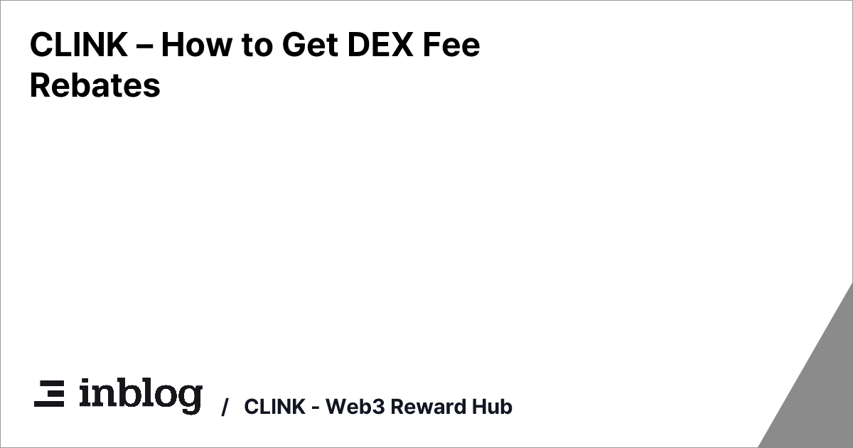 CLINK – How to Get DEX Fee Rebates - CLINK - Web3 Reward Hub