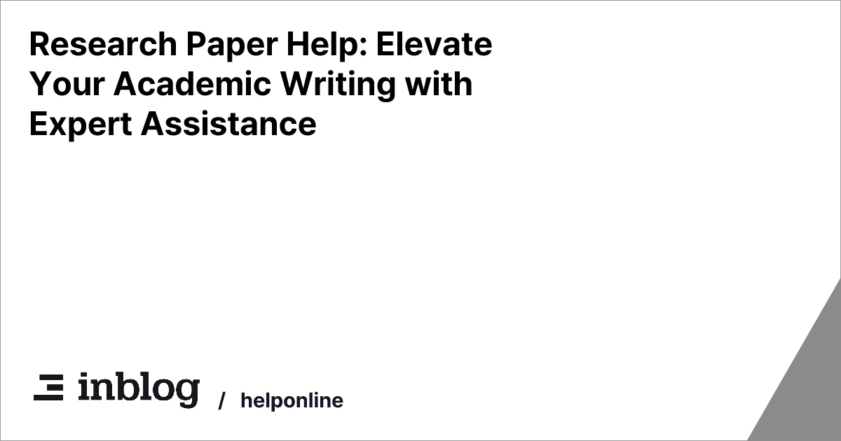 Research Paper Help: Elevate Your Academic Writing with Expert ...