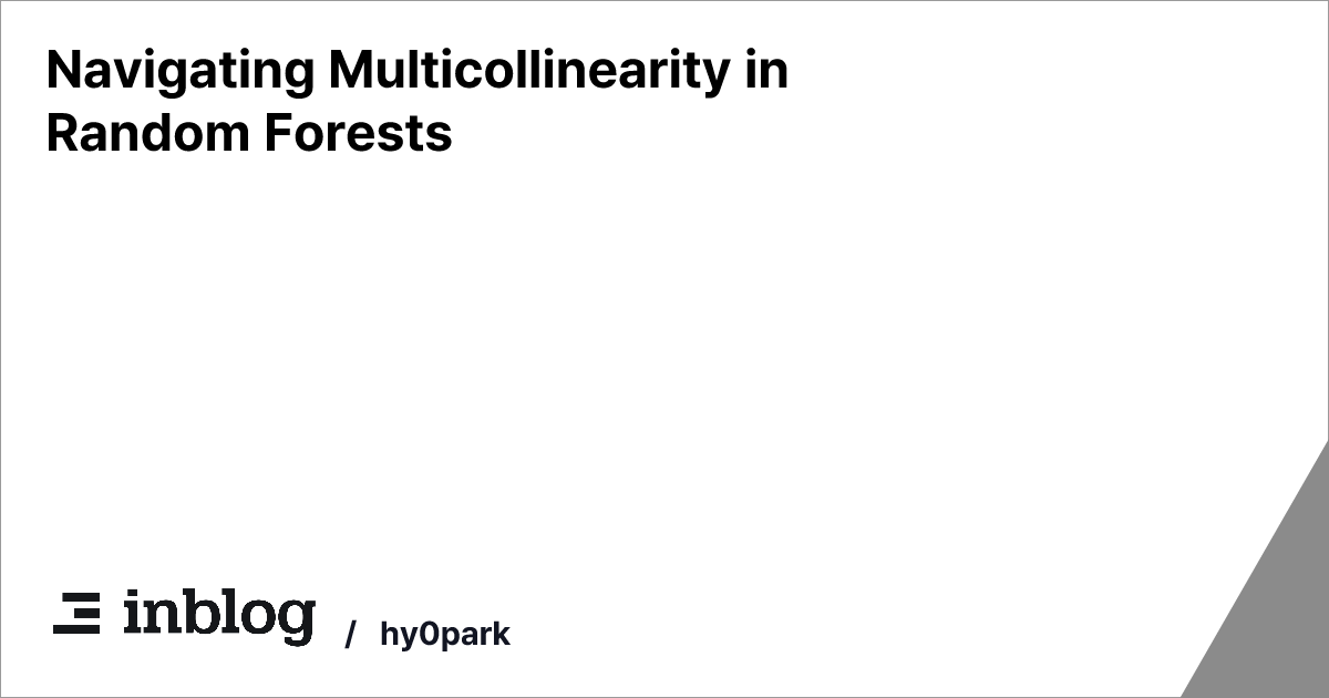 Navigating Multicollinearity in Random Forests - hy0park