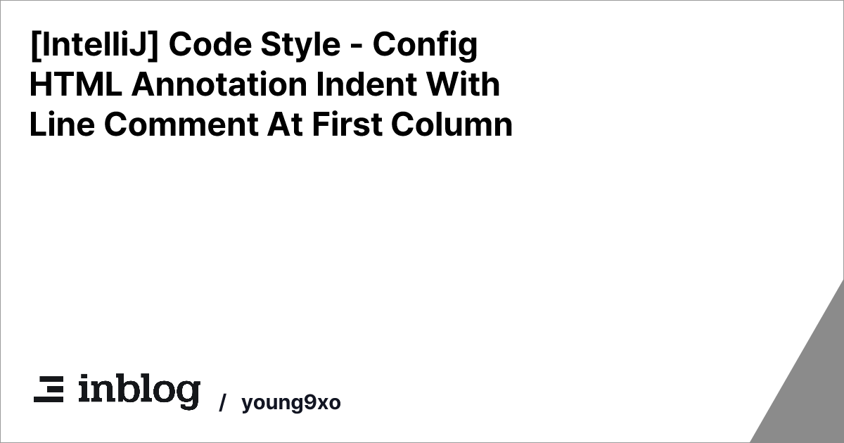 [IntelliJ] Code Style - Config HTML Annotation Indent With Line Comment At First Column - young9xo