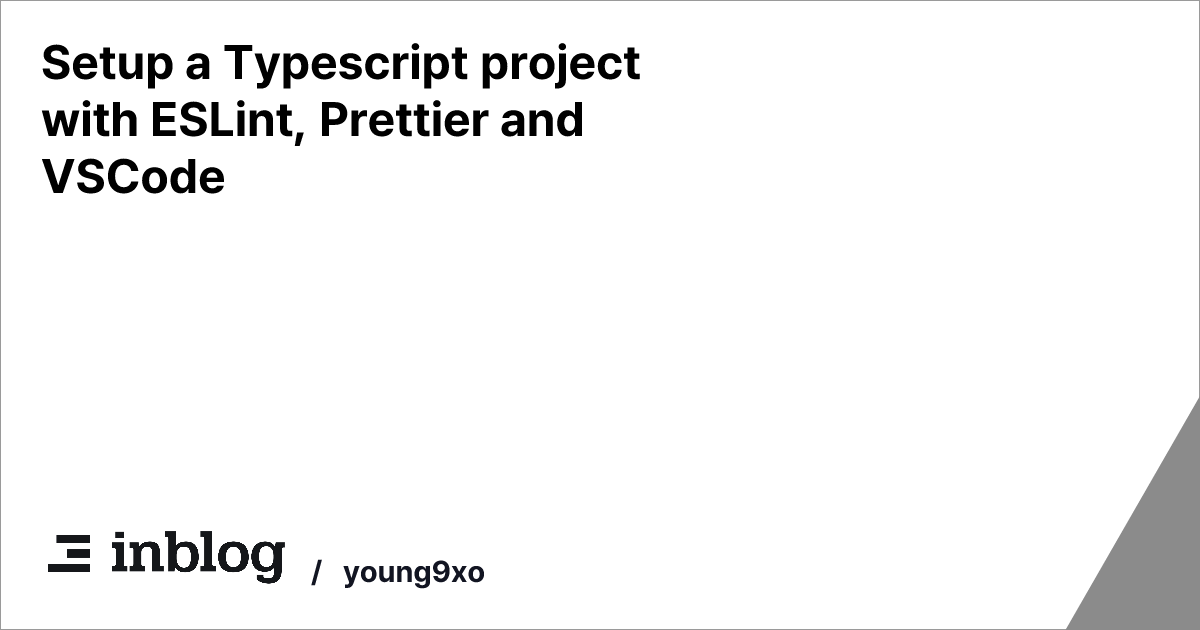 Setup a Typescript project with ESLint, Prettier and VSCode - young9xo