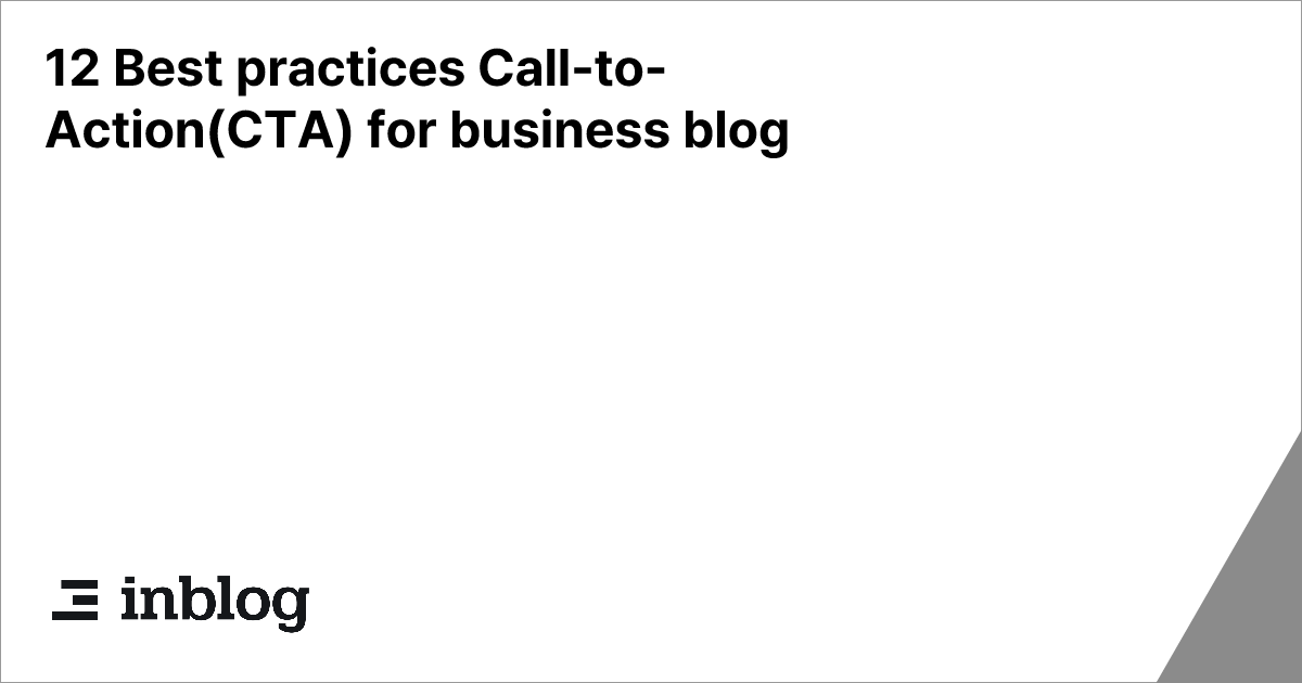 12 Best practices Call-to-Action(CTA) for business blog - inblog's blog
