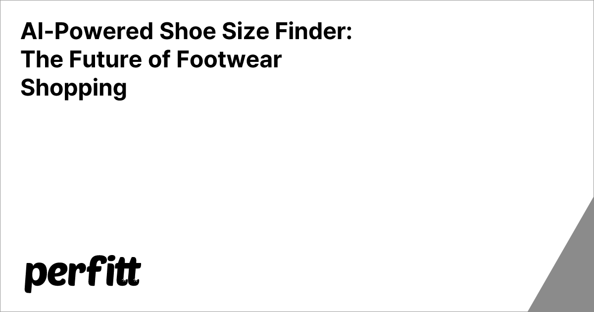 AI-Powered Shoe Size Finder: The Future of Footwear Shopping - Perfect ...