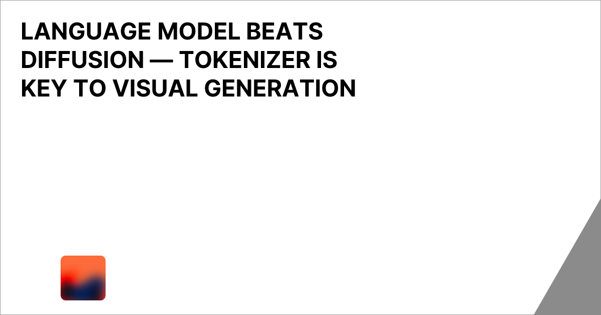 LANGUAGE MODEL BEATS DIFFUSION — TOKENIZER IS KEY TO VISUAL GENERATION ...