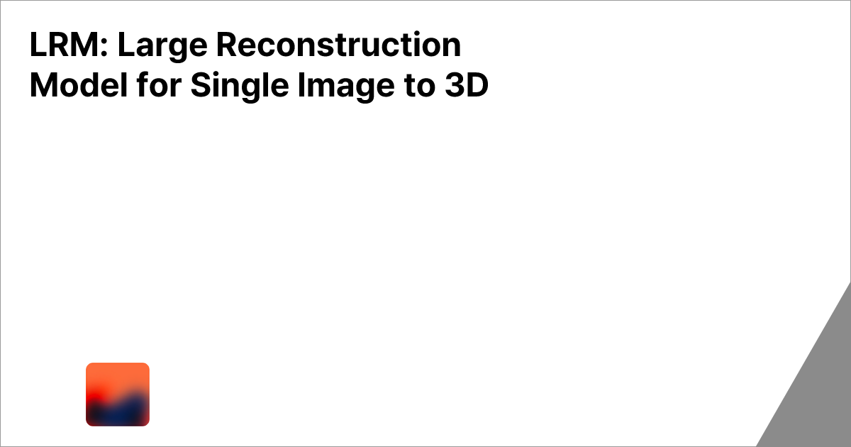 LRM: Large Reconstruction Model for Single Image to 3D - Kim Hojin