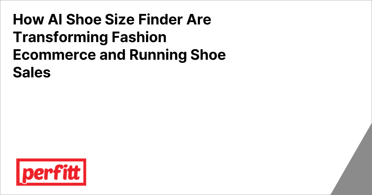 How AI Shoe Size Finder Are Transforming Fashion Ecommerce and Running ...