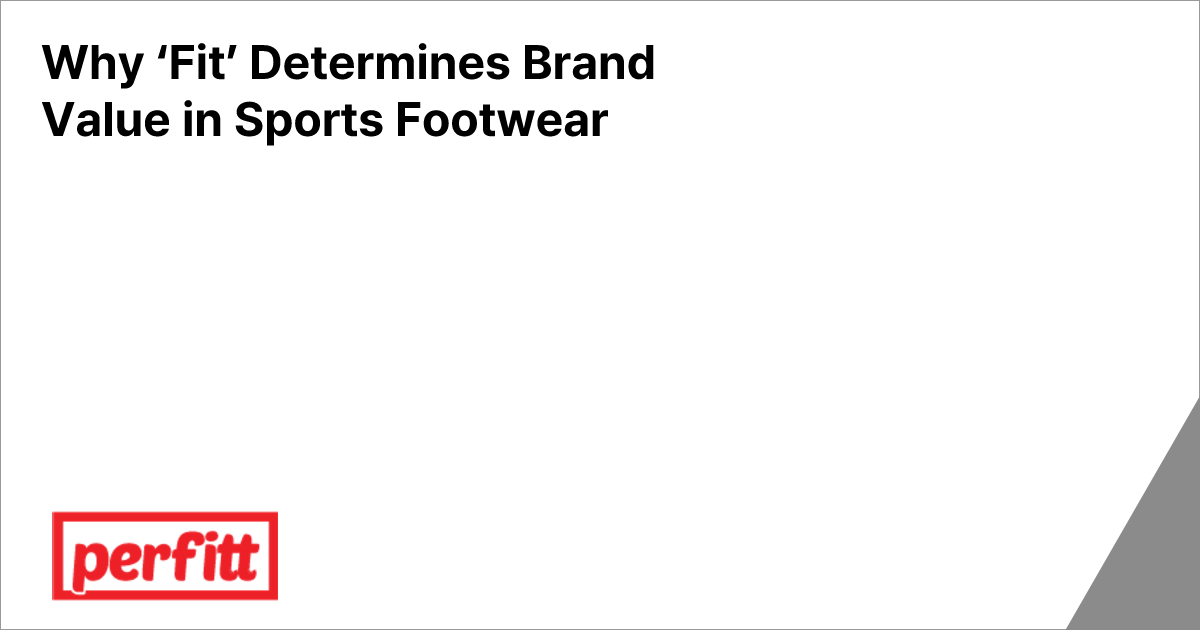 Why ‘Fit’ Determines Brand Value in Sports Footwear - Perfitt: AI fit ...